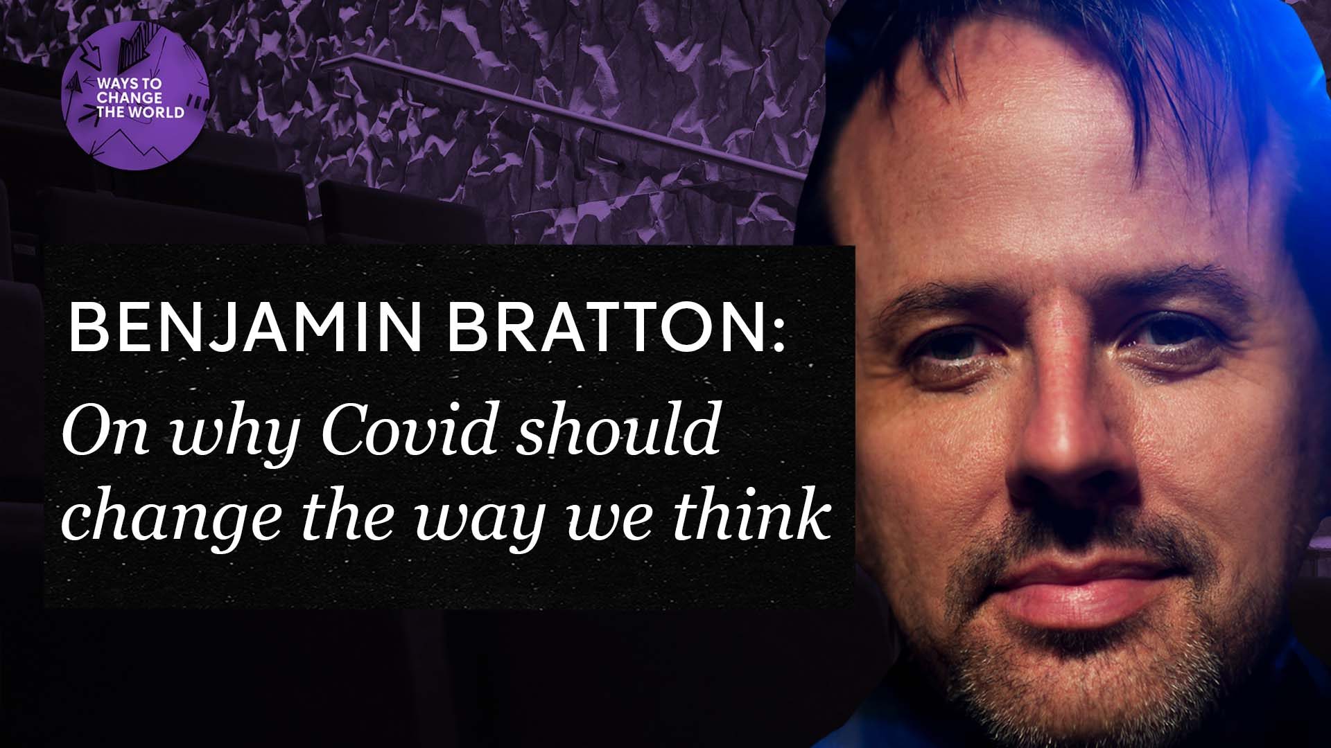 Benjamin Bratton on why Covid should change the way we think – Channel ...